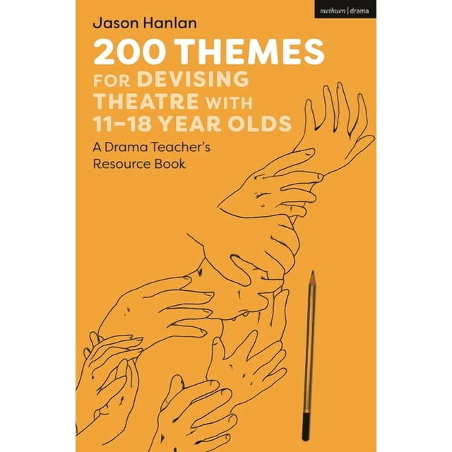 200 Themes for Devising Theatre with 11-18 Year Olds: A Drama Teacher's ...