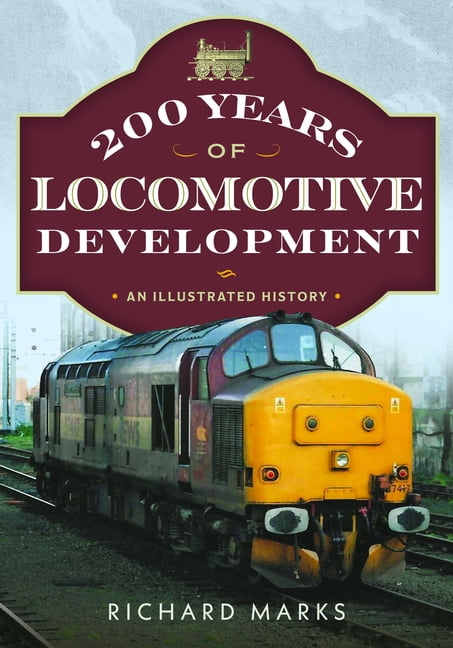 200 Years of Locomotive Development: An Illustrated History, (Paperback ...