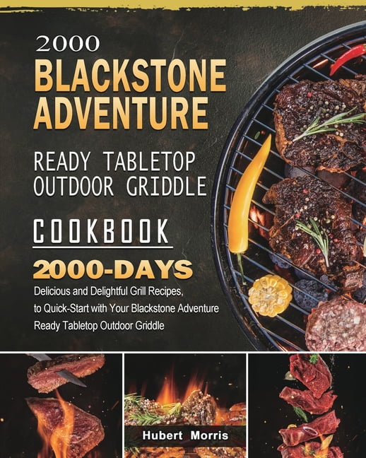 2000 Blackstone Adventure Ready Tabletop Outdoor Griddle Cookbook: 2000 ...