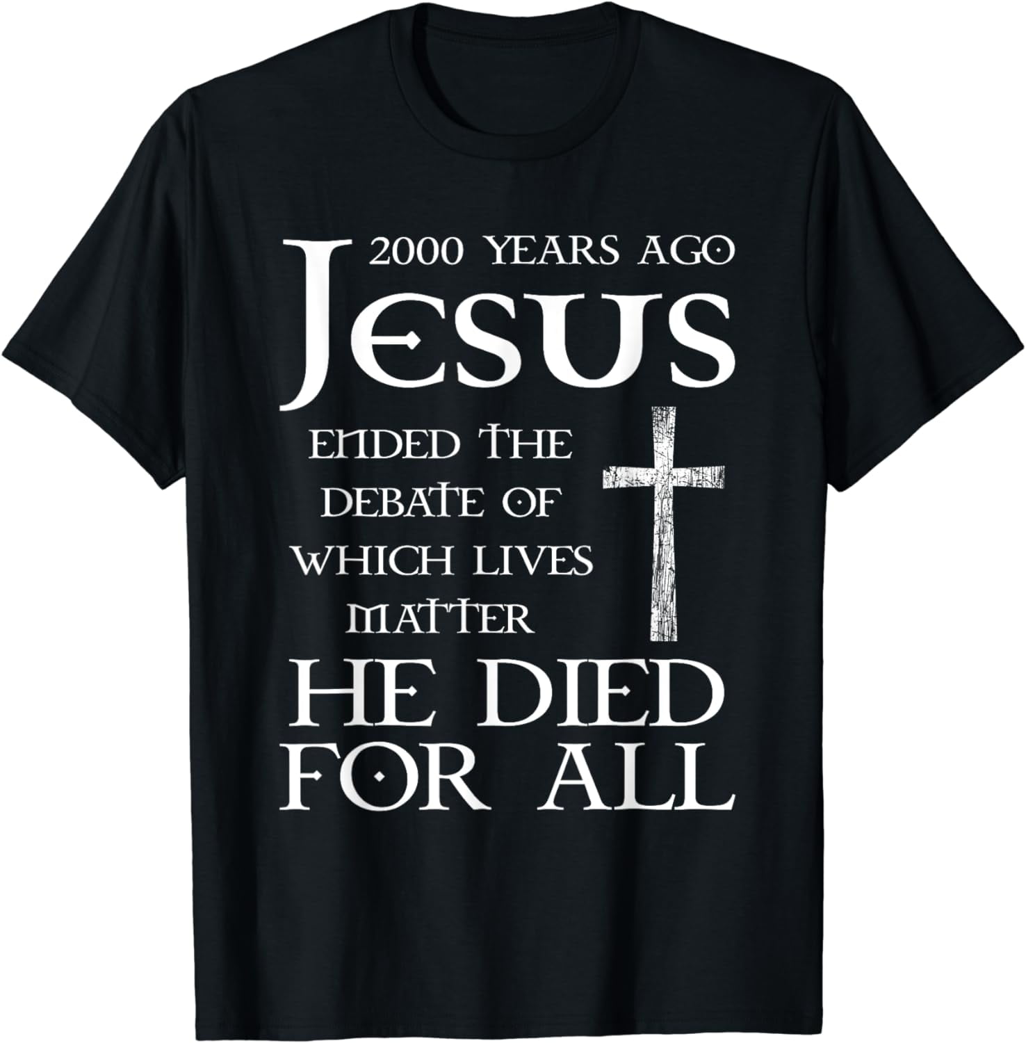 2000 Years Ago Jesus Ended The Debate Of Which Lives Matter T-Shirt ...