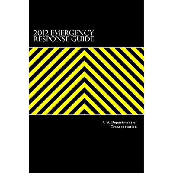 2012 Emergency Response Guide: A Guidebook for First Responders During ...