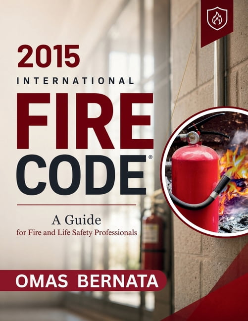 2015 International Fire Code: A Guide for Fire and Life safety ...