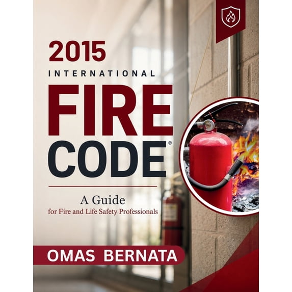 2015 International Fire Code: A Guide for Fire and Life safety ...