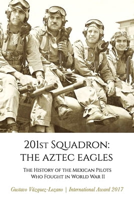 Pre-Owned 201st Squadron : The Aztec Eagles: the History of the Mexican ...