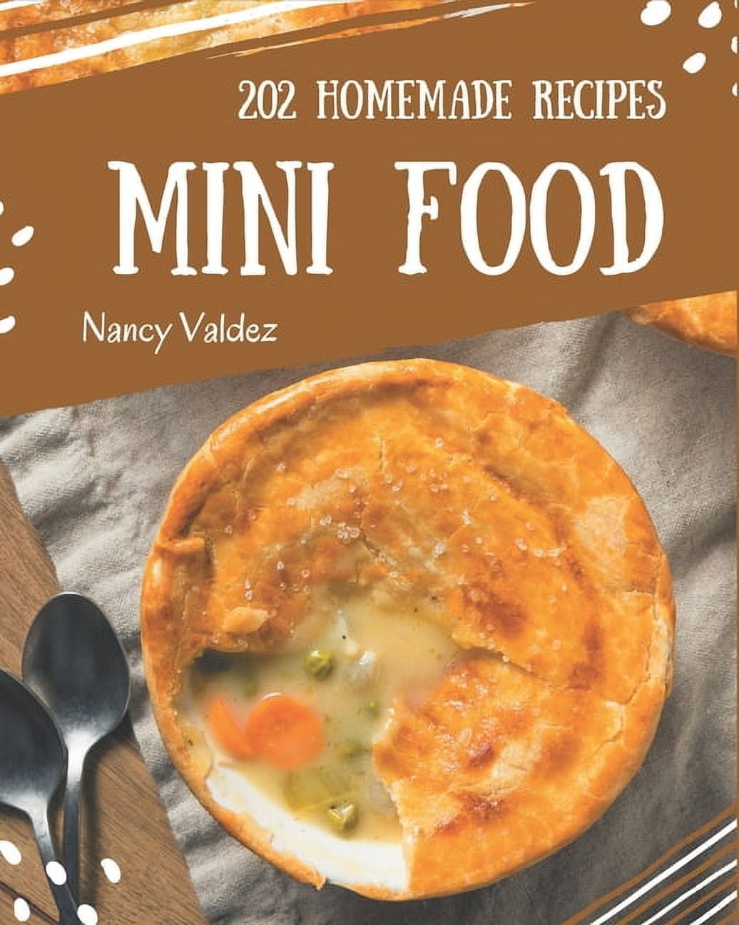 202 Homemade Mini Food Recipes: A Mini Food Cookbook You Will Love ...