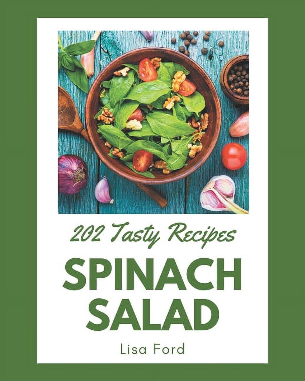 202 Tasty Spinach Salad Recipes : Make Cooking at Home Easier with ...