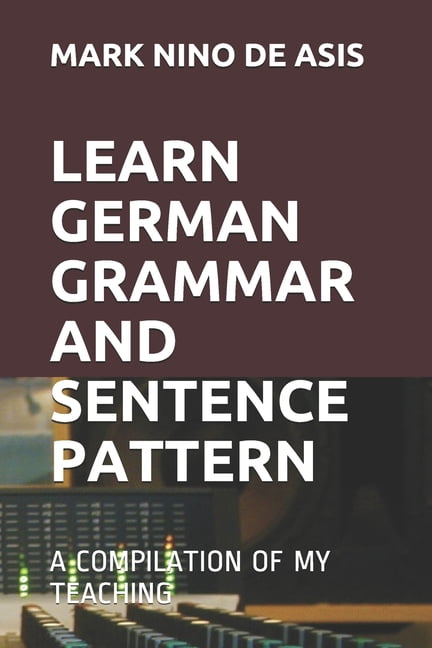 2020 Learn German Grammar and Sentence Pattern: A Compilation of My ...