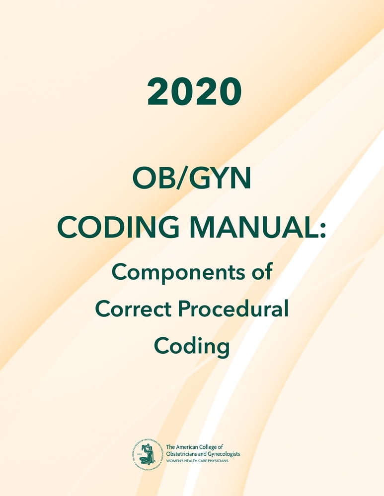2020 OB/GYN Coding Manual: Components of Correct Procedural Coding ...