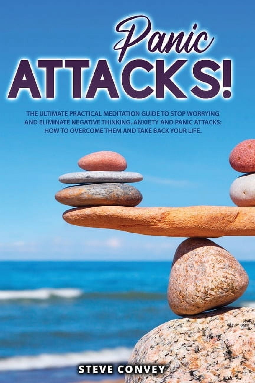 2021: Panic Attacks!: The Ultimate Practical MEDITATION GUIDE To Stop Worrying and Eliminate ...