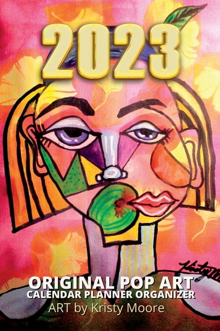 2023 Original Pop Art Calendar Planner Organizer Art by Kristy Moore ...
