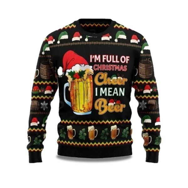2025 I’m Full Of Christmas Cheer I Mean Beer 3D Christmas Sweater ...