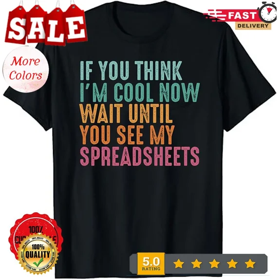 2025/If You Think I'm Cool Now Wait Until You See My Spreadsheets T ...