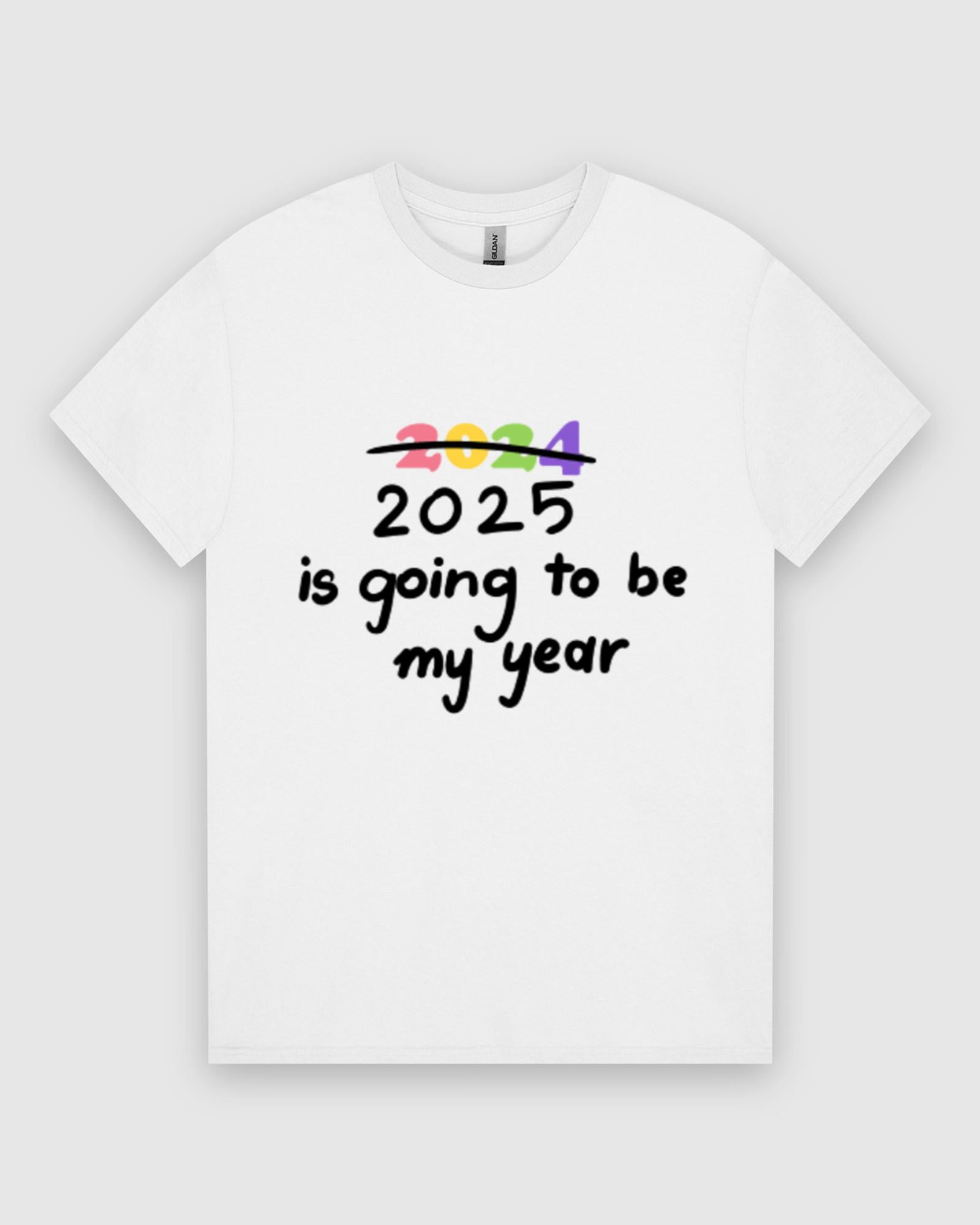2025 Is Going to Be My Year T-shirt Motivational New Year Statement ...