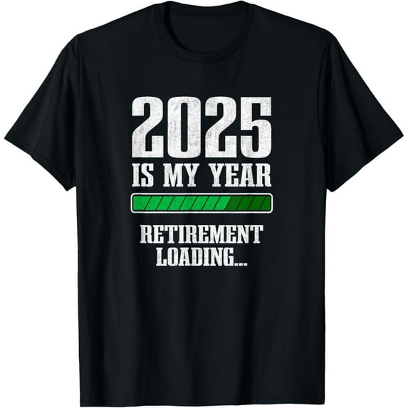 2025 Is My Year Retirement Loading Graphic T Shirt for Future Retirees ...