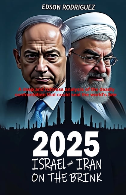 2025 Israel and Iran on the Brink: The conflict that can reconfigure ...