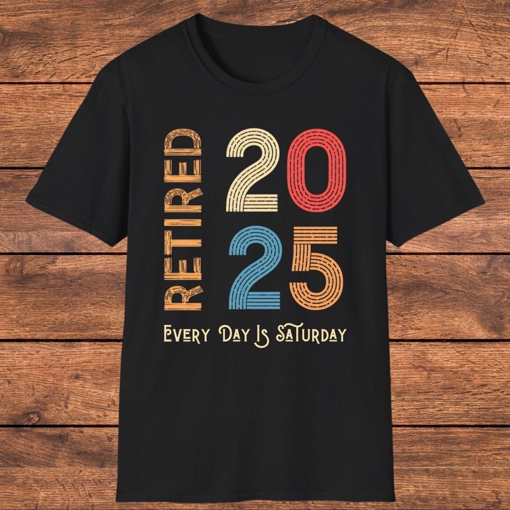 2025 Retired T-Shirt, Vintage Retirement Gift, Every Day is Saturday ...