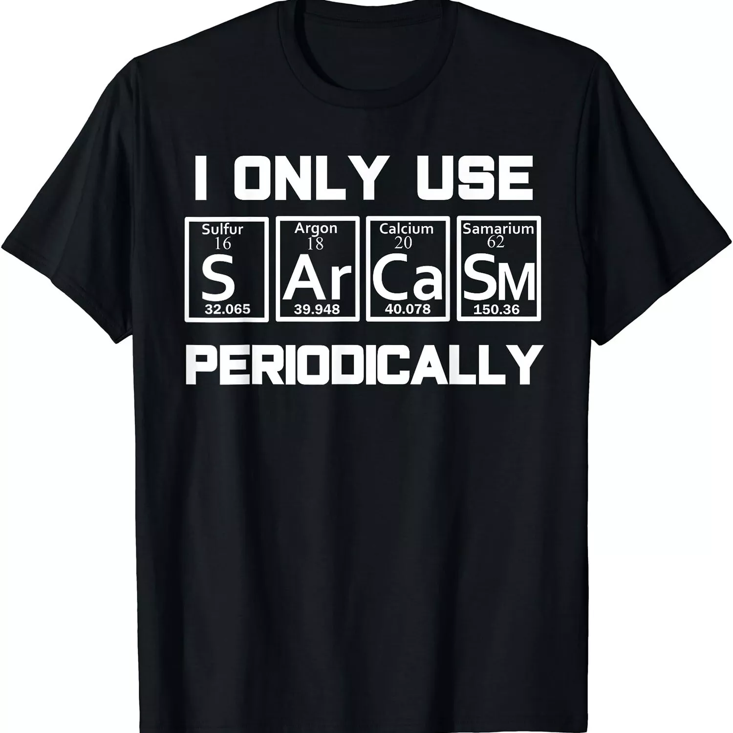 2025/Sarcasm Periodic Table Element Weird Science Joke Unisex T-Shirt - Walmart.com