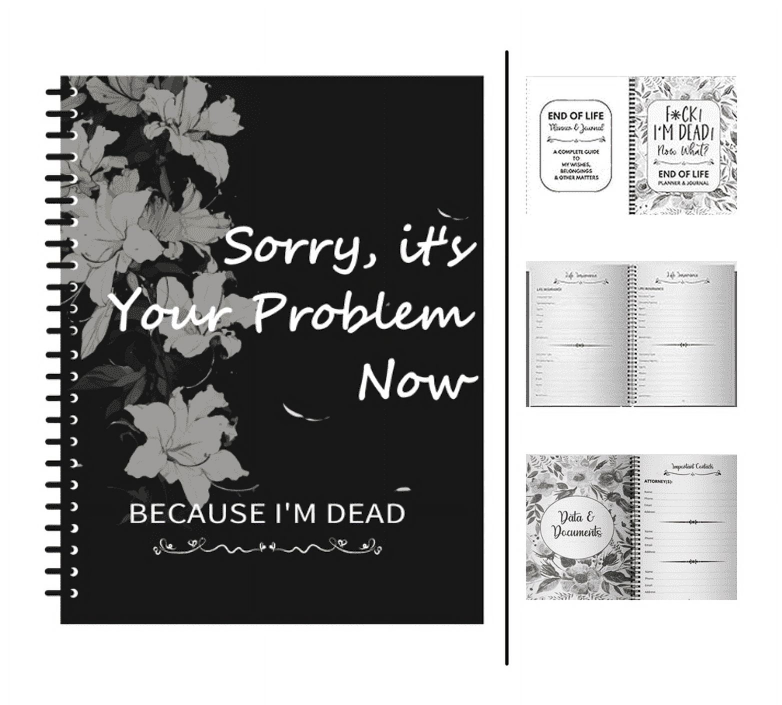 2025 Sorry, it’s Your Problem Now, Because I'm Dead, End of Life Planner, Funny Notebook Book ...
