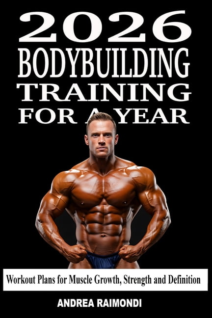 2026 Bodybuilding Training For A Year: Annual Training Plan to Build ...