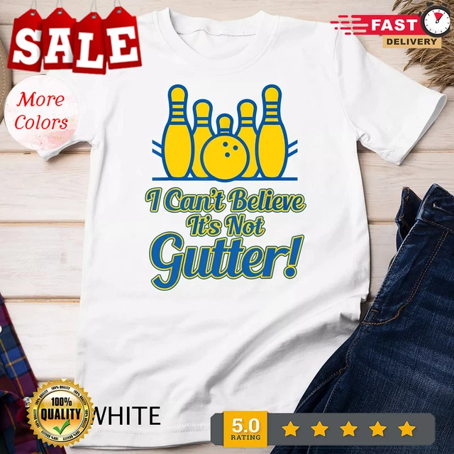 2026 Funny I Can't Believe its not Gutter Bowling Team Gift Unisex T ...