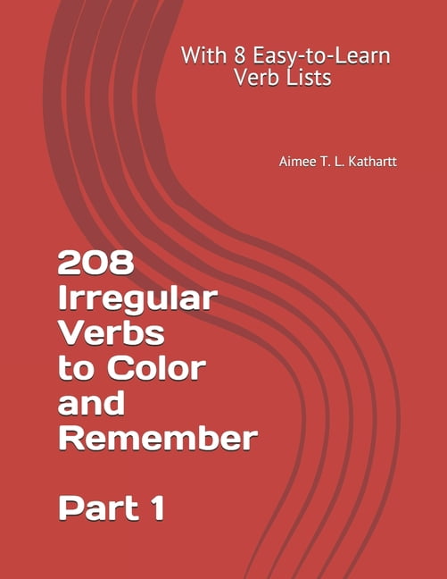 208 Irregular Verbs to Color and Remember: 208 Irregular Verbs to Color ...