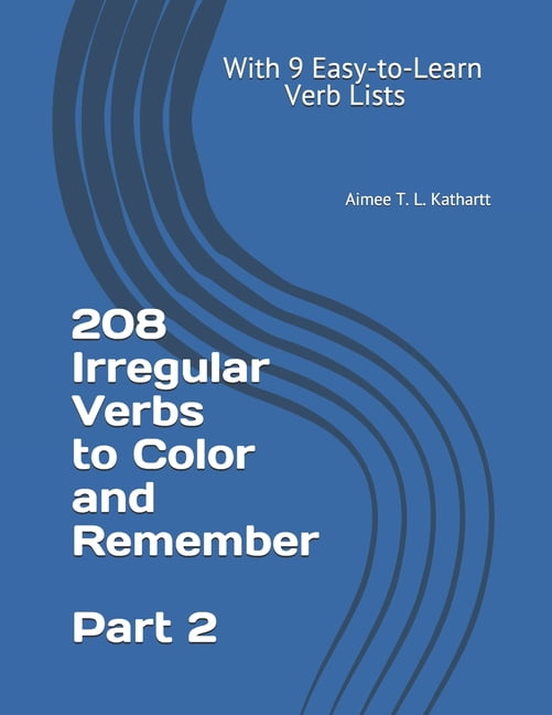 208 Irregular Verbs to Color and Remember: With 9 Easy-to-Learn Verb ...