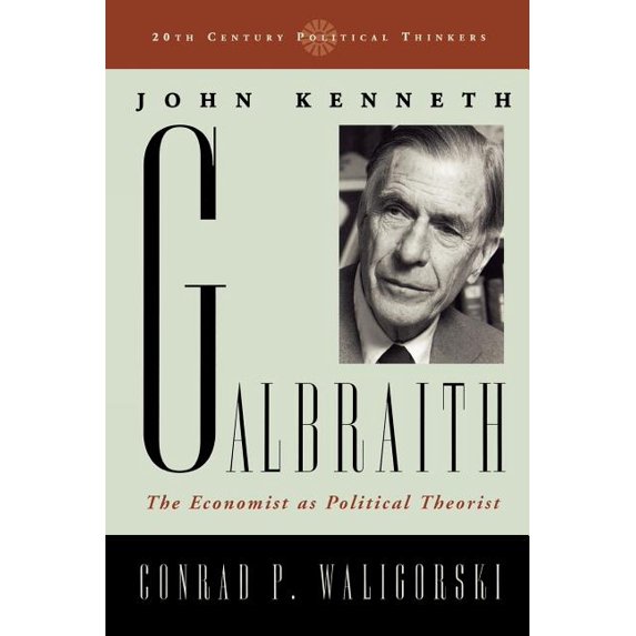 20th Century Political Thinkers John Kenneth Galbraith: The Economist ...