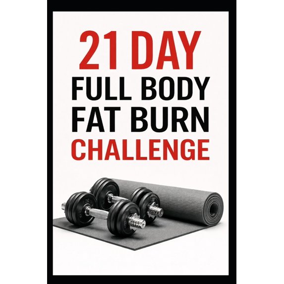 21 Day Challenges 21 Day Full Body Fat Burn Challenge: Total Body ...