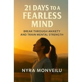 21 Days to a Fearless Mind: Break Through Anxiety and Train Mental ...