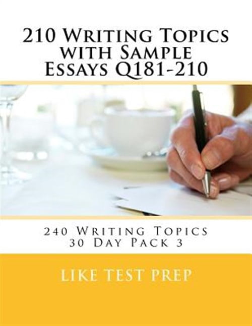 210 Writing Topics With Sample Essays Q181-210 : 240 Writing Topics 30 ...
