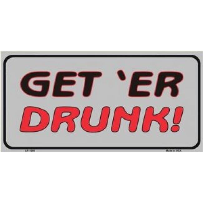 212 Main LP-1200 6 x 12 in. Get Er Drunk License Plate - Walmart.com