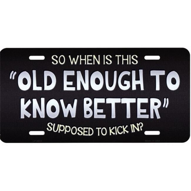 212 Main LP-9631 6 x 12 in. Old Enough to Know Better Metal License ...