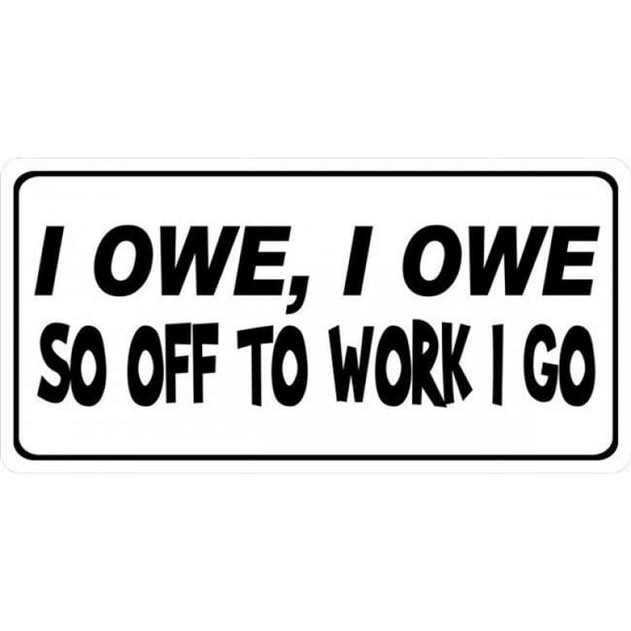 212 Main LPO1525 I Owe I Owe & So Off to Work I Go Photo License Plate ...