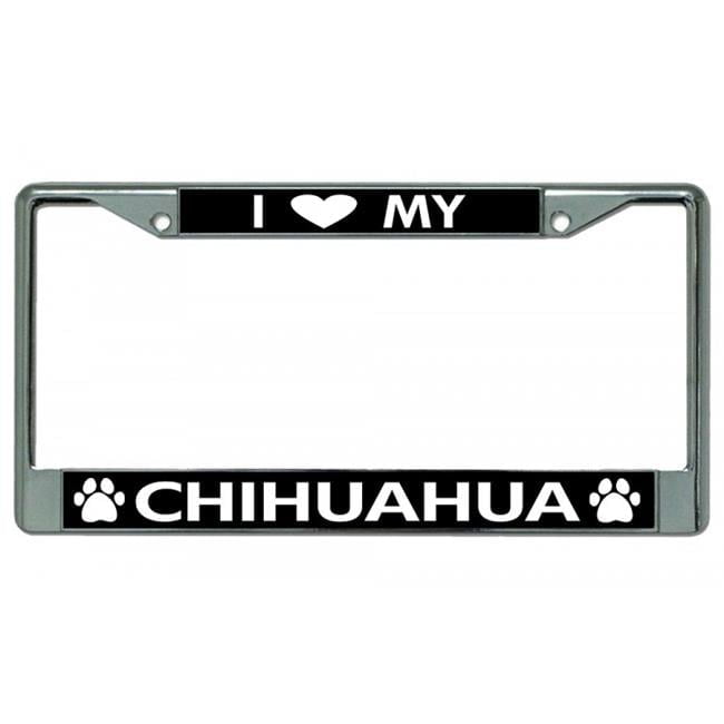 I Love My Chihuahua Chrome License Plate Frame - Walmart.com