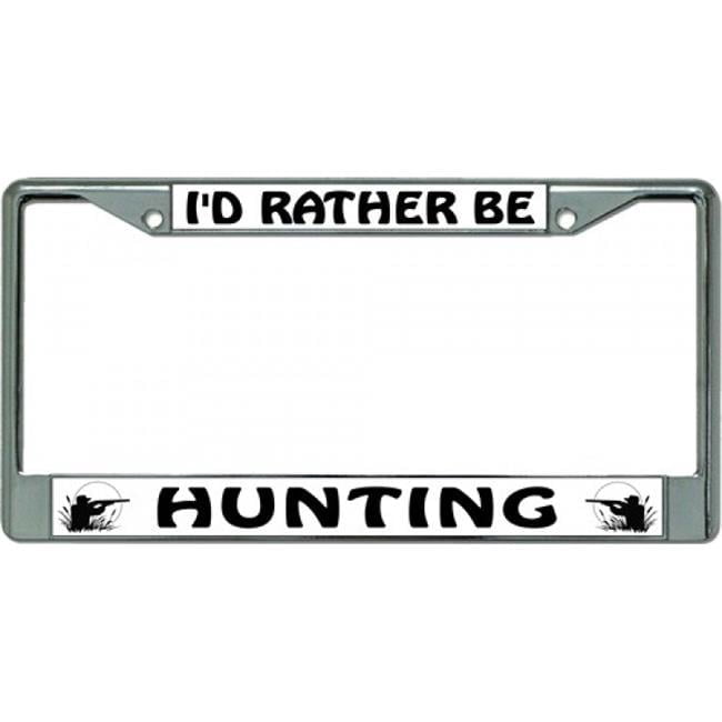 I'd Rather Be Hunting Chrome License Plate Frame - Walmart.com