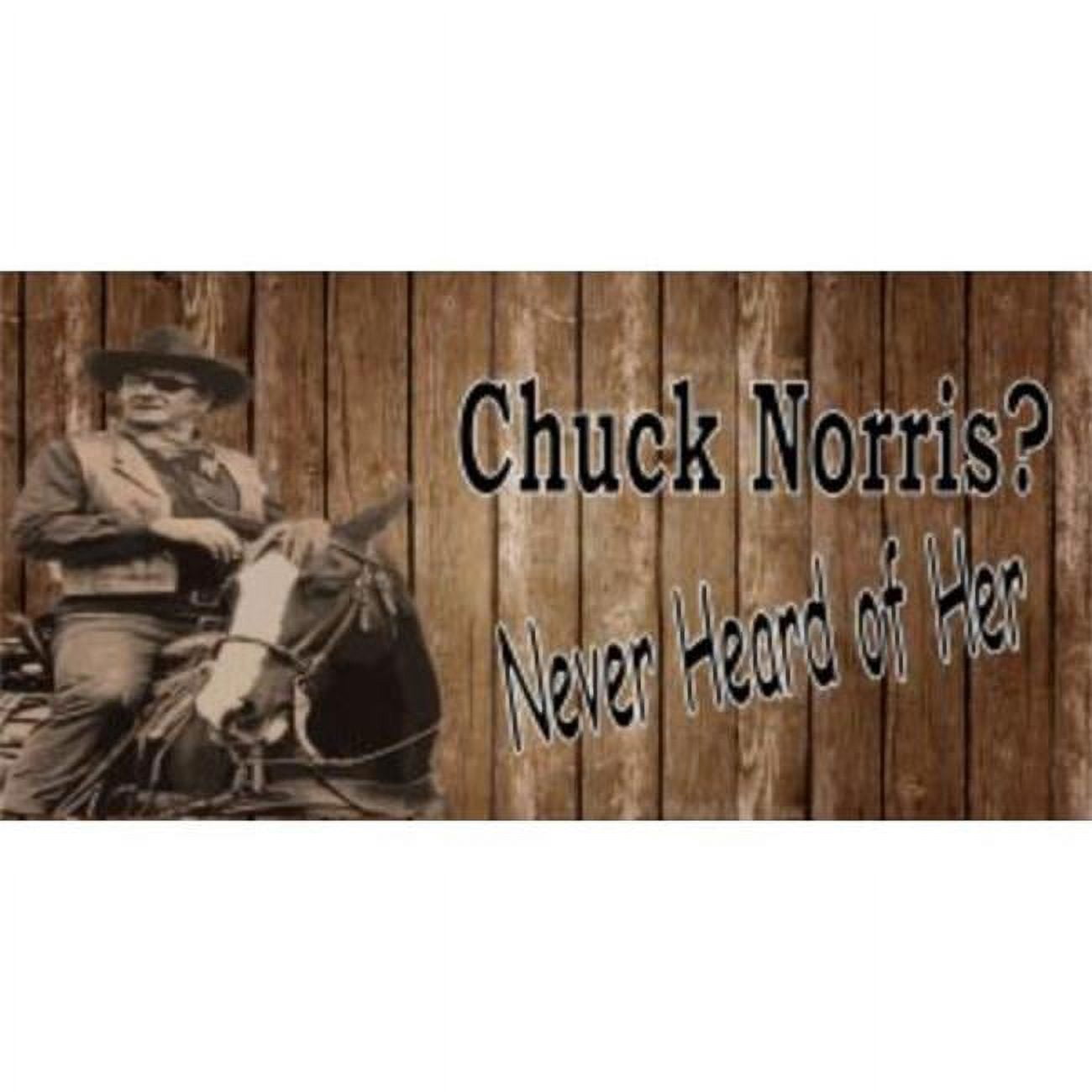 212 Main LPO3429 6 x 12 in. Chuck Norris Never Heard of Her John Wayne ...