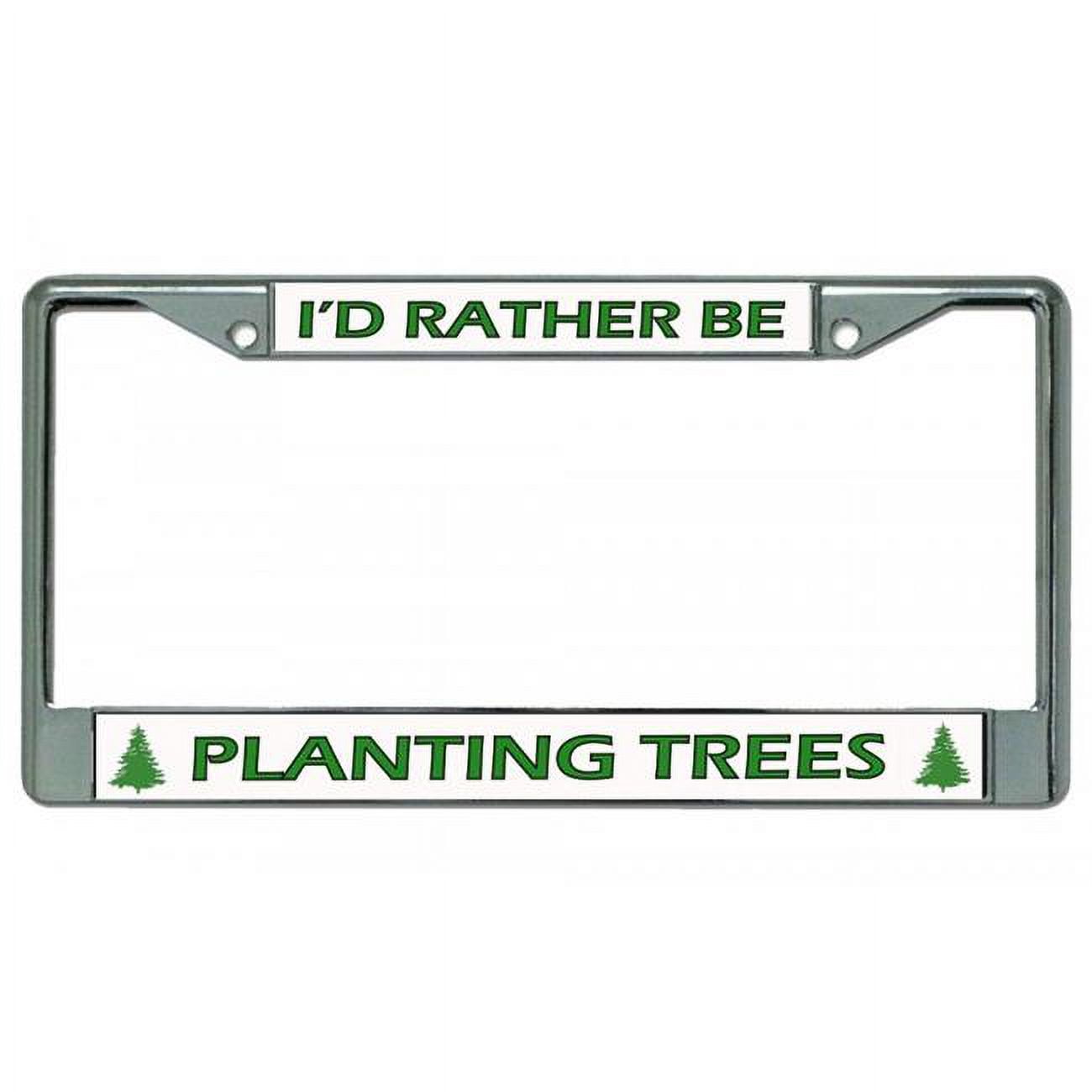 212 Main LPO3652 6 x 12 in. Id Rather Be Planting Trees Chrome License ...