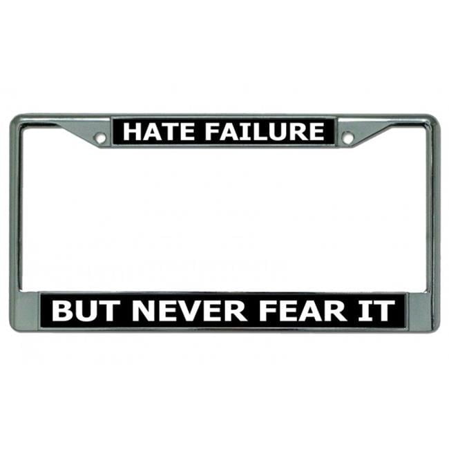 Hate Failure Never Fear It Chrome License Plate Frame - Walmart.com
