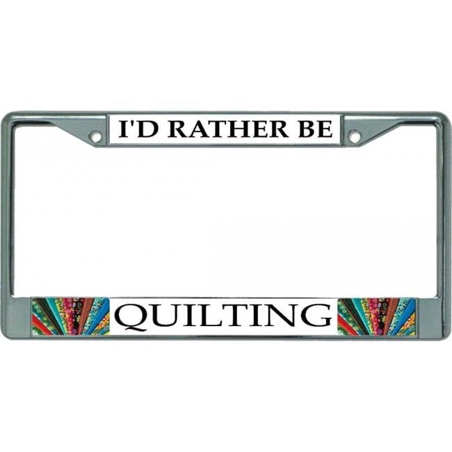 I'D Rather Be Quilting #2 Chrome License Plate Frame - Walmart.com