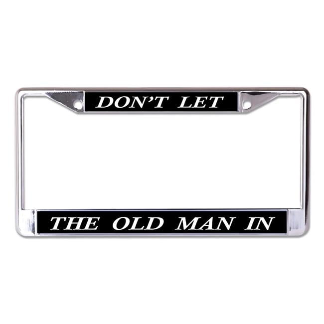 212 Main LPO8121 6 x 12 in. Dont Let the Old Man in Chrome License ...