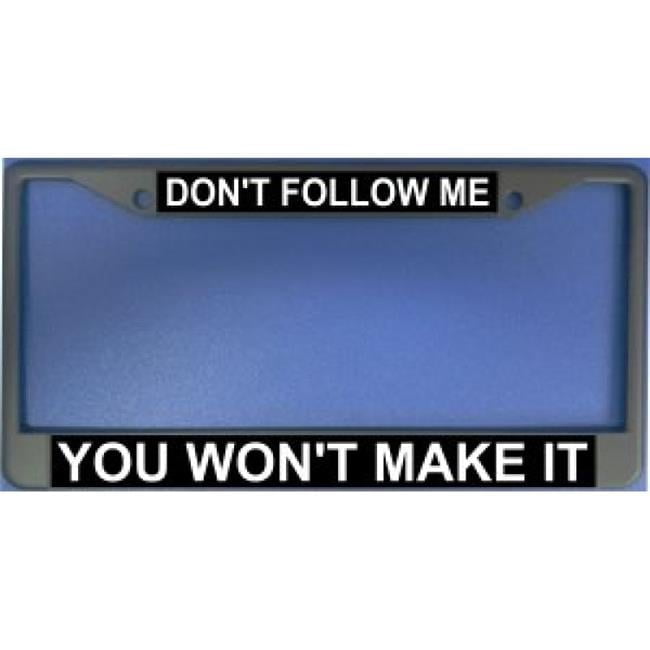 212 Main LPO982 Dont Follow Me You Wont Make It License Plate Frame ...