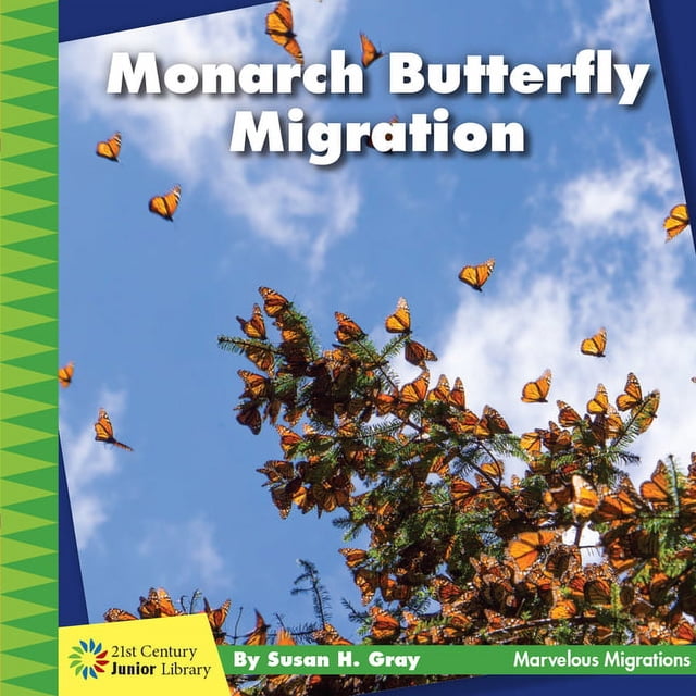 21st Century Junior Library: Marvelous Migrations: Monarch Butterfly ...