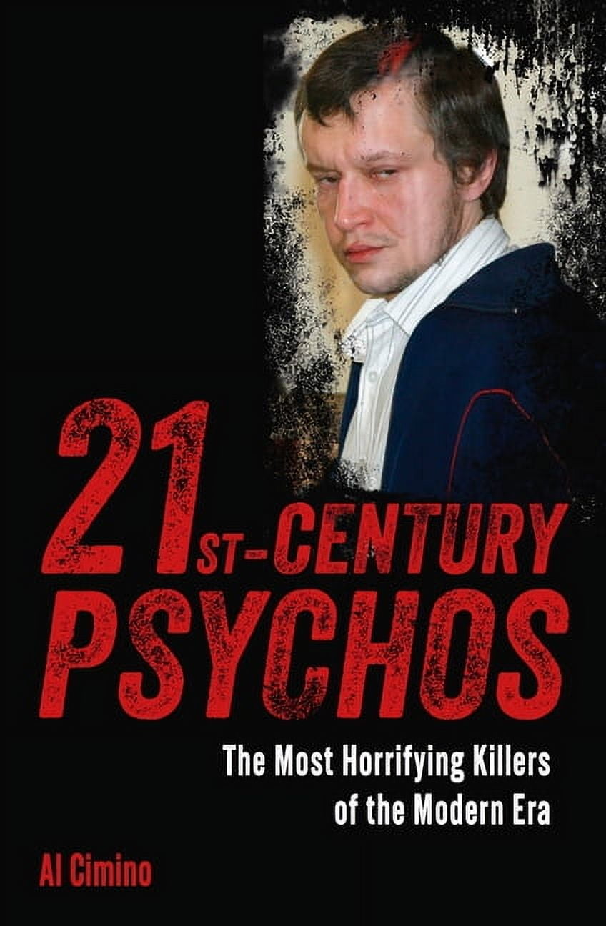 True Crime Casefiles 21st Century Psychos: The Most Horrifying Killers ...