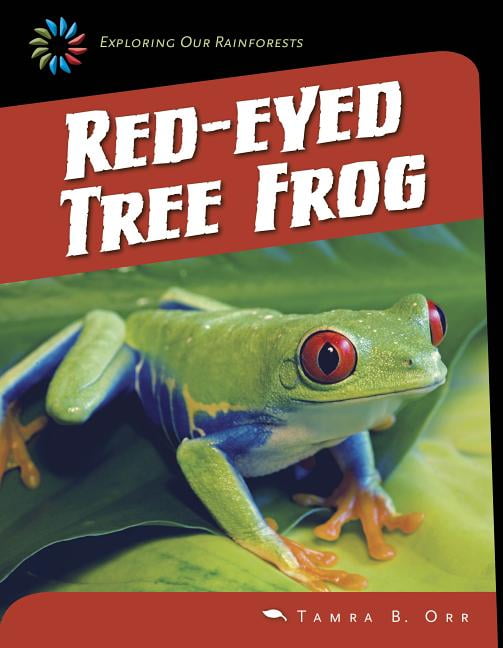 21st Century Skills Library: Exploring Our Rainforests: Red-Eyed Tree ...
