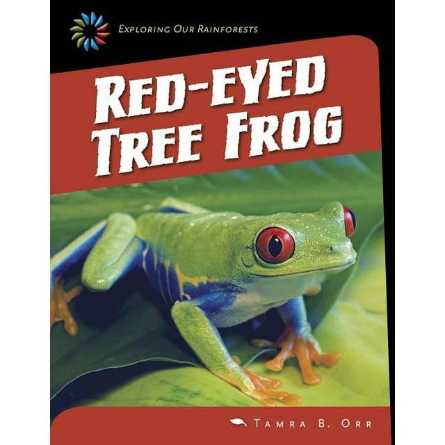 21st Century Skills Library: Exploring Our Rainforests: Red-Eyed Tree ...
