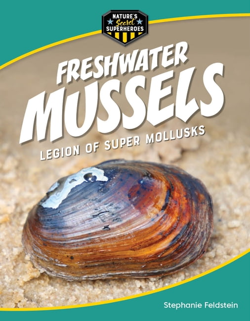 21st Century Skills Library: Nature's (S Freshwater Mussels: Legion of ...