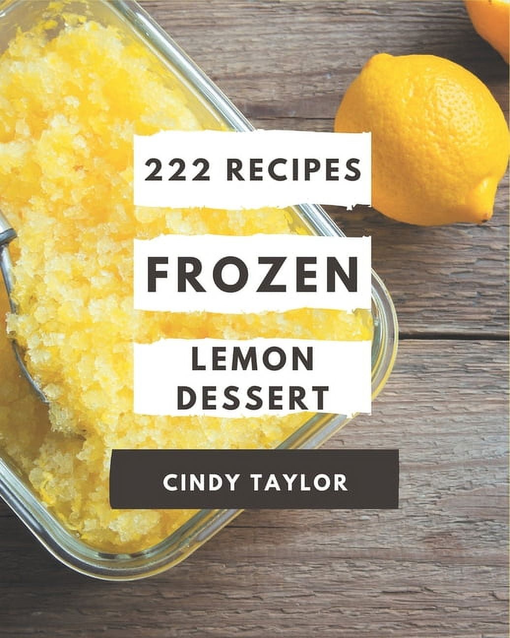 222 Frozen Lemon Dessert Recipes: A Frozen Lemon Dessert Cookbook You ...