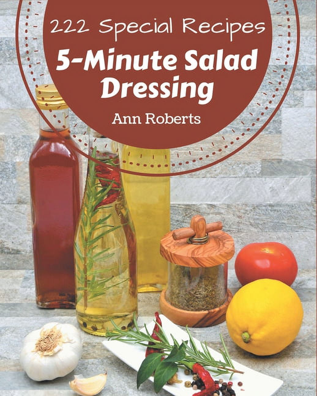 222 Special 5-Minute Salad Dressing Recipes: Let's Get Started with The ...