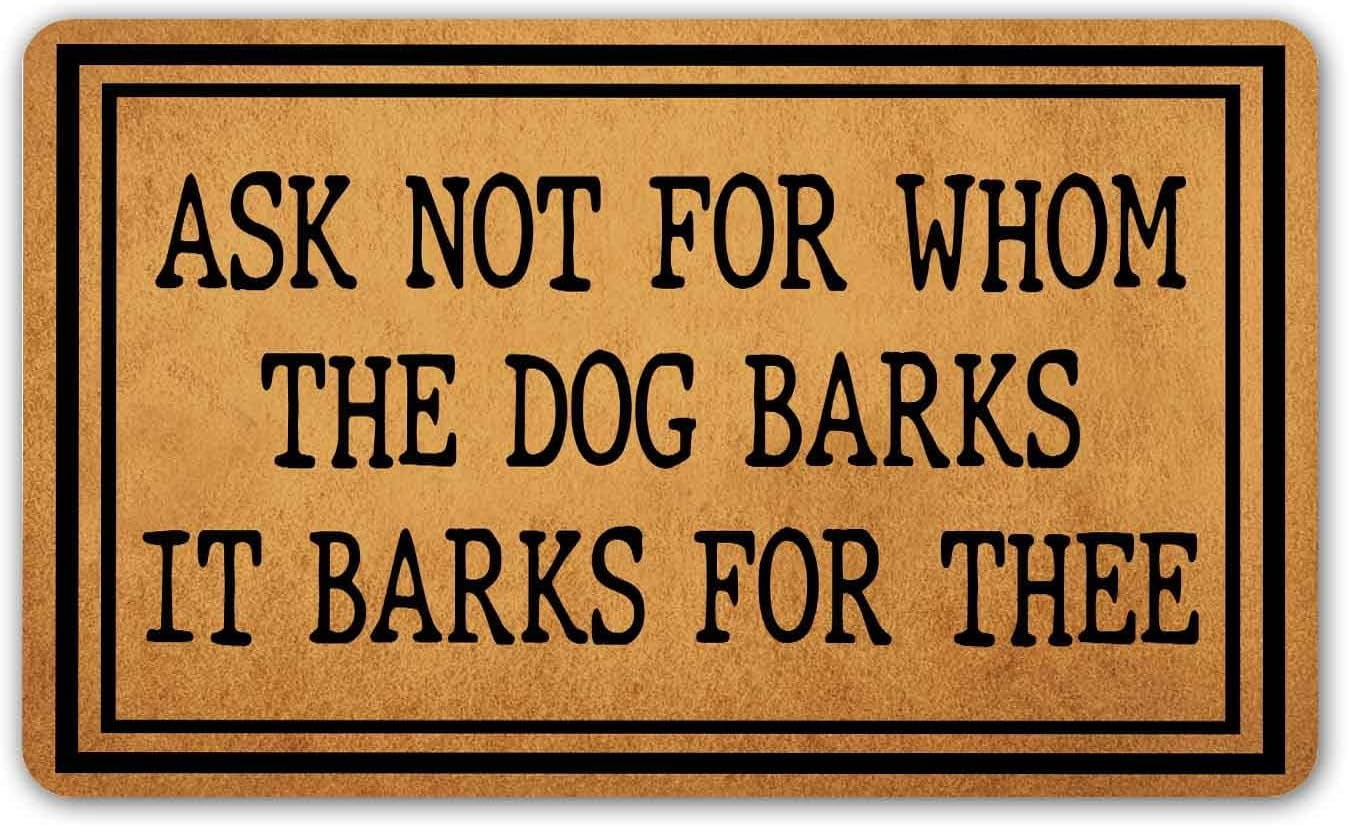 24*16inches Entrance Way Decor Indoor Welcome Mat Ask Not for Whom The Dog Barks It Barks for ...