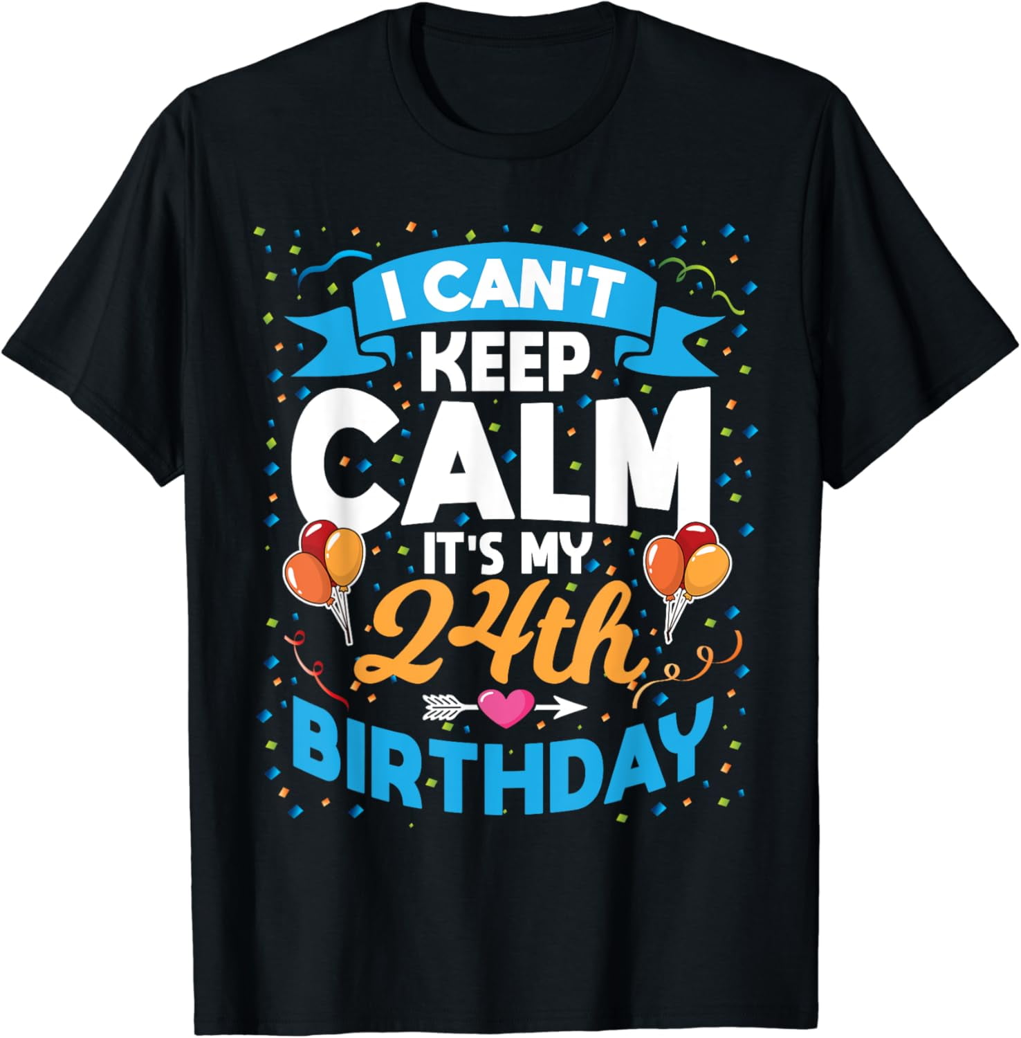 24 Year Old Gift I Can't Keep Calm It's My 24th Birthday T-Shirt ...
